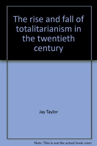 The rise and fall of totalitarianism in the twentieth century: Taylor ...