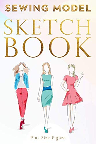 Sewing Model Sketch Book: Fashion Models illustrations for women's ...