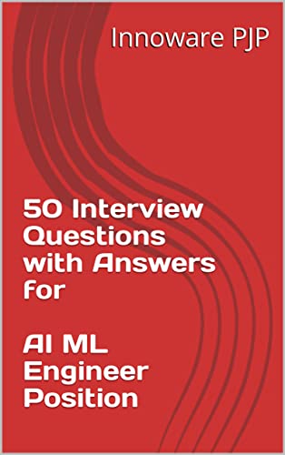 50 Interview Questions with Answers for AI ML Engineer Position eBook ...