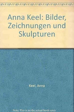 Amazon.com: Anna Keel: Bilder, Zeichnungen und Skulpturen (German ...