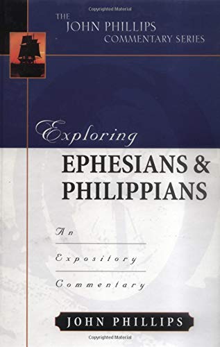 Exploring Ephesians and Philippians (John Phillips Commentary Series ...