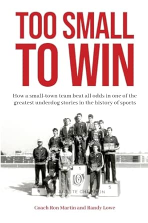 Too Small to Win: How a Small-Town Team Beat All Odds in One of the ...