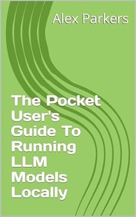 The Pocket User's Guide To Running LLM Models Locally eBook : Parker ...