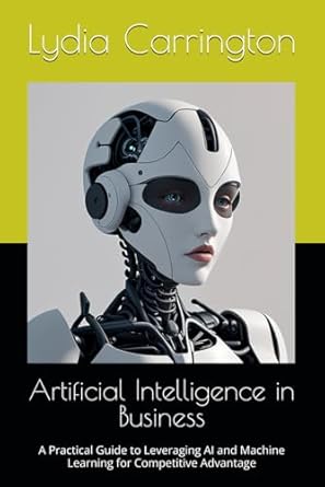 Buy Artificial Intelligence in Business: A Practical Guide to Leveraging AI and Machine Learning ...