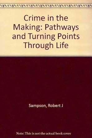Crime in the Making: Pathways and Turning Points through Life: Sampson ...