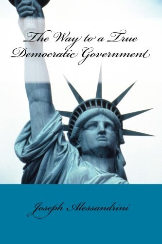 The Way to a True Democratic Government: Joseph Alessandrini ...