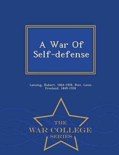 A War Of Self-defense - War College Series: 1864-1928, Lansing Robert ...