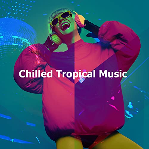 Amazon.com: Chilled Tropical Music : Tropical Chill Music Land: Digital ...