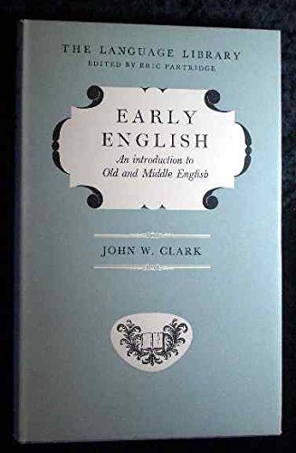 THE LANGUAGE LIBRARY: EARLY ENGLISH: A STUDY OF OLD AND MIDDLE ENGLISH ...