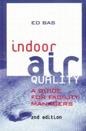 Indoor Air Quality: A Guide for Facility Managers: Bas, Ed ...