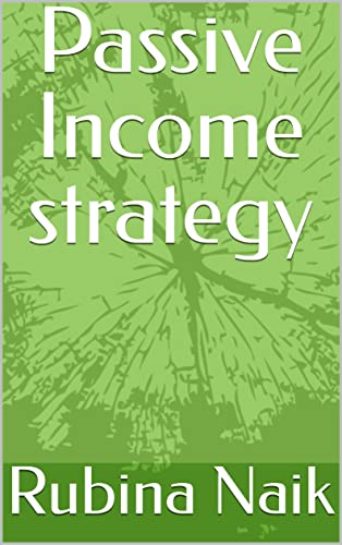Passive Income strategy eBook : Naik, Rubina: Amazon.in: Kindle Store
