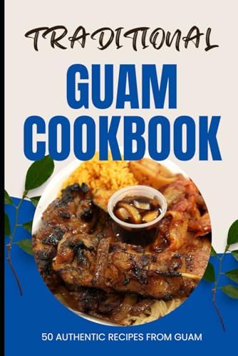 Traditional Guam Cookbook: 50 Authentic Recipes from Guam: Baker, Ava ...