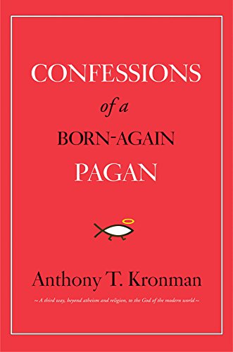 Confessions of a Born-Again Pagan - Kindle edition by Kronman, Anthony ...