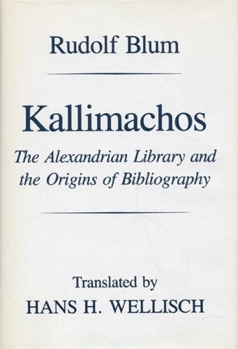 Kallimachos: The Alexandrian Library and the Origins of Bibliography ...