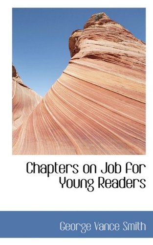 Chapters on Job for Young Readers: Smith, George Vance: 9781110174850 ...