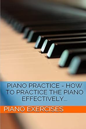 Piano Practice - How To Practice The Piano Effectively... (Piano ...