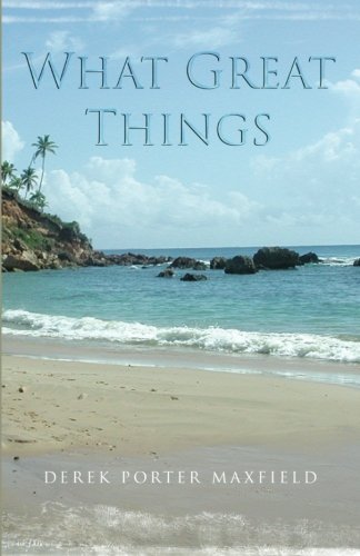 What Great Things by Derek Porter Maxfield (2014-03-09): Derek Porter ...