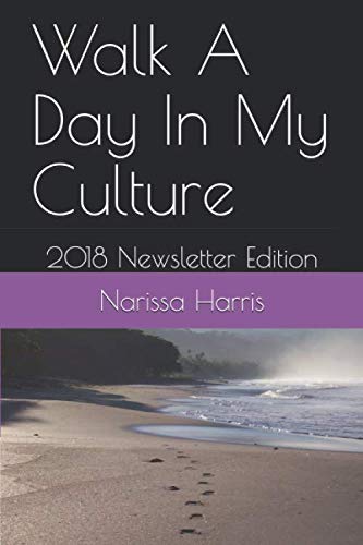 Walk A Day In My Culture: 2018 Newsletter Edition: Harris, Narissa L ...