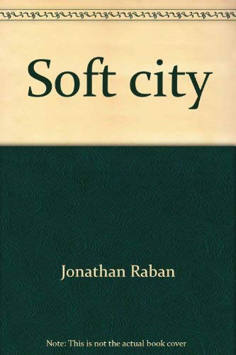 Soft city: Raban, Jonathan: 9780525206613: Amazon.com: Books