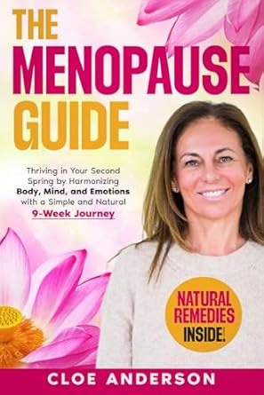 The Menopause Guide: Thriving in Your Second Spring by Harmonizing Body ...