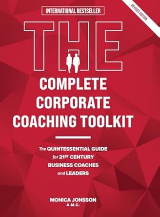 The Complete Corporate Coaching Toolkit: The Quintessential Guide for ...