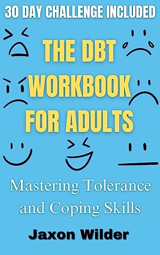 THE DBT WORKBOOK FOR ADULTS: Mastering Tolerance and Coping Skills ...