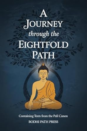 A Journey through the Eightfold Path: Containing Texts from the Pali ...
