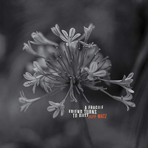 Play A Fragile Friend Turns to Dust by Jeff Matz on Amazon Music