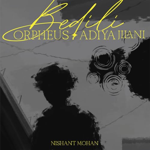 Play Bedili by Orpheus, Adiya Jilani & Nishant Mohan on Amazon Music ...