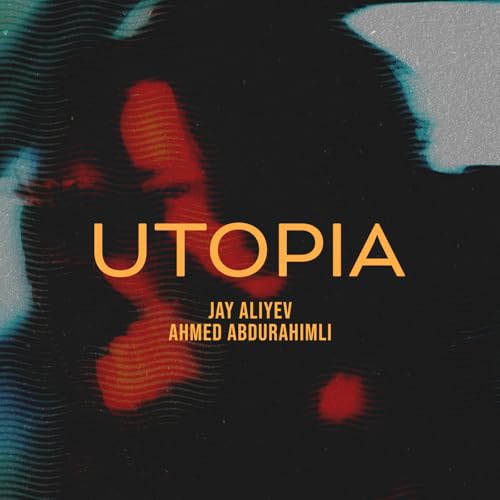 Spiele Utopia von Jay Aliyev & Ahmed Abdurahimli auf Amazon Music ab
