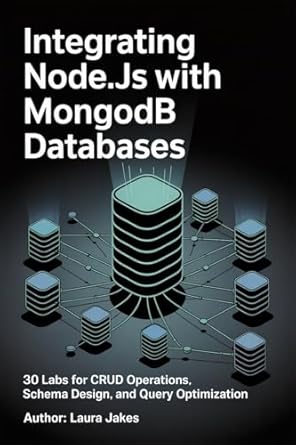 INTEGRATING NODE.JS with MongoDB Databases: 30 Labs for CRUD Operations ...