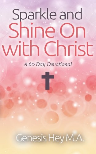 Sparkle and shine On with Christ: A 60 Day Devotional: Ms. Genesis D ...