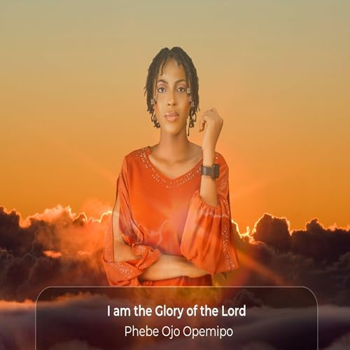 Play I am the Glory of the Lord by Phebe Ojo Opemipo on Amazon Music Unlimited