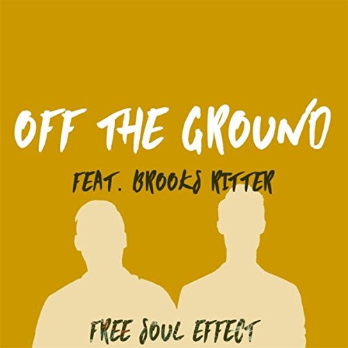 Écouter Off the Ground (feat. Brooks Ritter) par Free Soul Effect feat ...