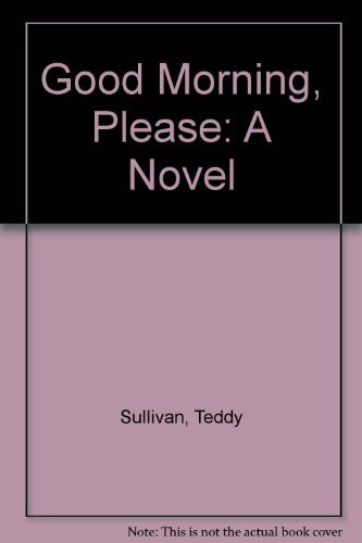 Good Morning, Please: A Novel: Sullivan, Teddy: 9780874603545: Amazon ...