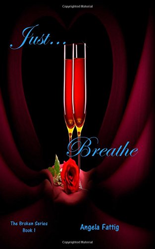 Just...Breathe (The Broken Series): Fattig, Angela: 9781942394051 ...