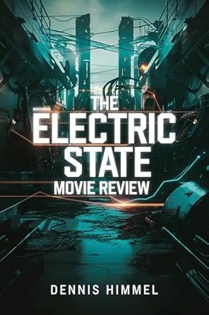 The Electric State Movie Review: An In-Depth Analysis of the Sci-Fi ...