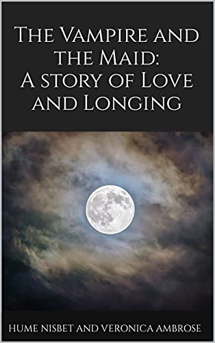 The Vampire and the Maid: A Story of Love and Longing (Vampire Love ...
