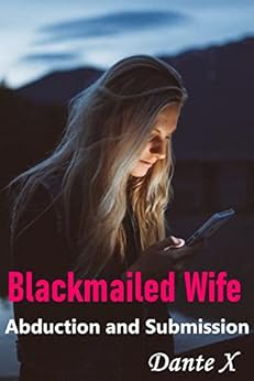 Blackmailed Wife: Abduction and Submission eBook : X, Dante : Amazon.ca: Books