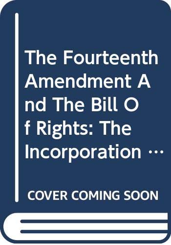 The Fourteenth Amendment And The Bill Of Rights: The Incorporation ...