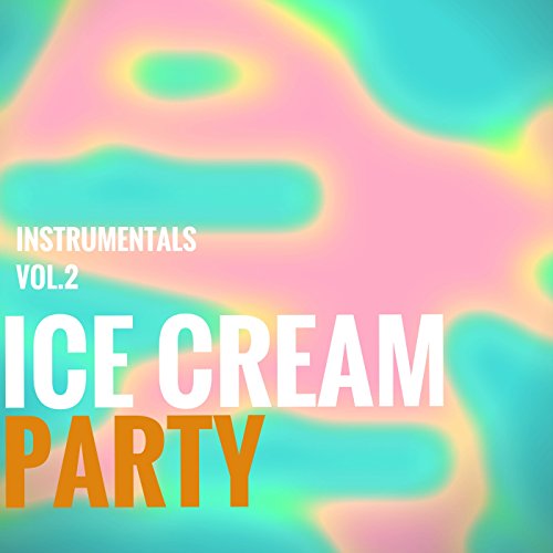Ice Cream Party, Vol. 2 (Instrumentals) by Devan Thompson-Raymond on ...