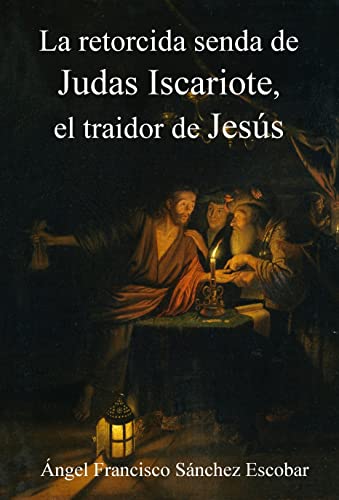 Amazon.com: LA RETORCIDA SENDA DE JUDAS ISCARIOTE, EL TRAIDOR DE JESÚS ...
