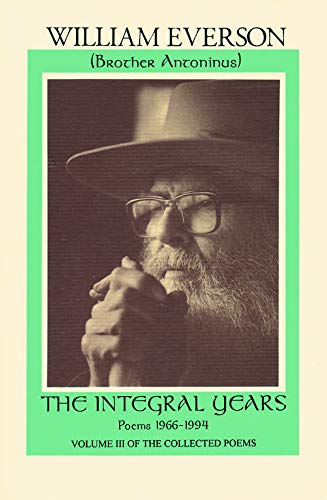 The Integral Years: Poems 1966-1994 (Collected Poems): Everson, William ...