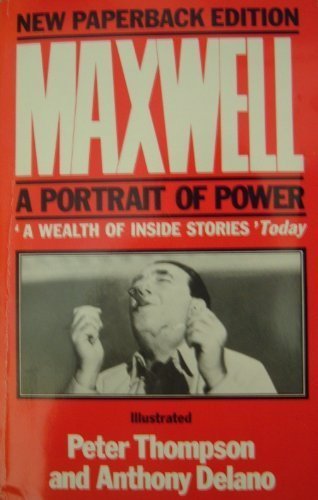 Maxwell: A portrait of power: Thompson Peter; Delano Anthony ...