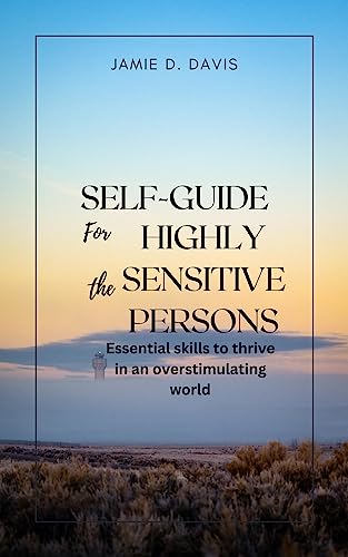 Self-Guide for The Highly Sensitive Persons: Essential Skills to Thrive ...