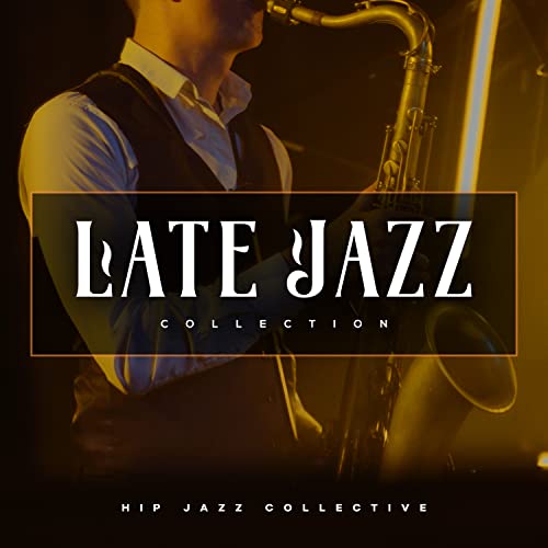 Play Late Jazz Collection by Hip Jazz Collective on Amazon Music Unlimited