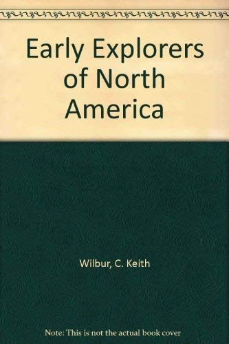 Early Explorers Of North America: C.Keith Wilbur: 9780871065308: Amazon ...