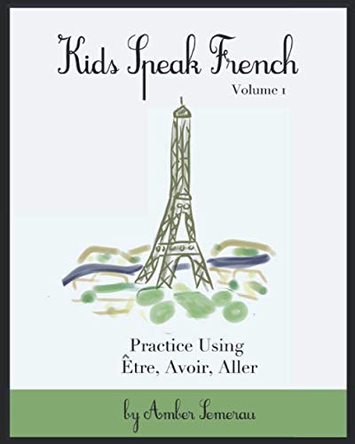 Kids Speak French: Practice the Verbs: Être, Avoir, Aller: Semerau ...