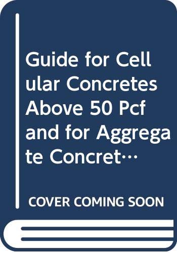 Guide for Cellular Concretes Above 50 Pcf and for Aggregate Concrete ...