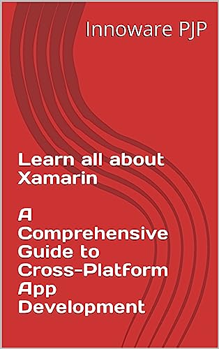 Learn all about Xamarin - A Comprehensive Guide to Cross-Platform App Development eBook : PJP ...